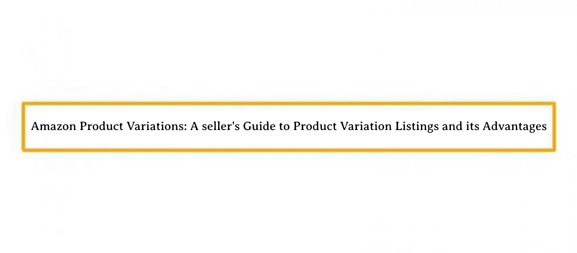 Amazon Product Variations: A seller's Guide to Product Variation ...
