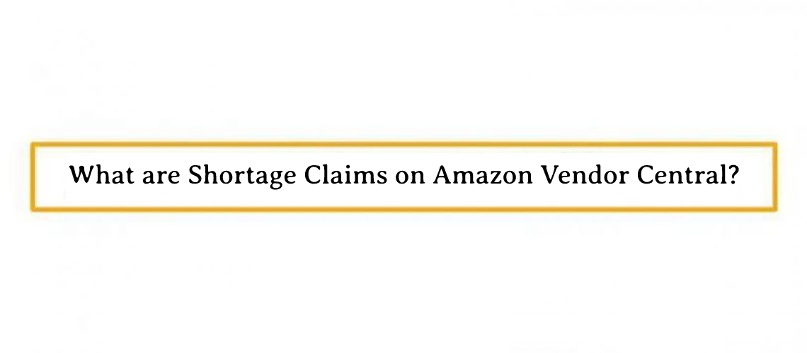 What are Shortage Claims on Amazon Vendor Central? | StaffCloud